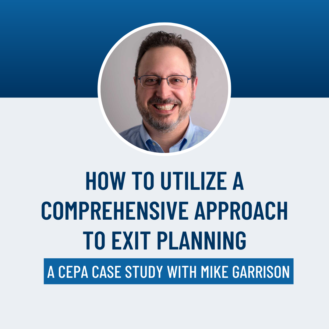 How Mike Garrison Utilizes A Comprehensive Approach to Exit Planning: A CEPA Case Study
